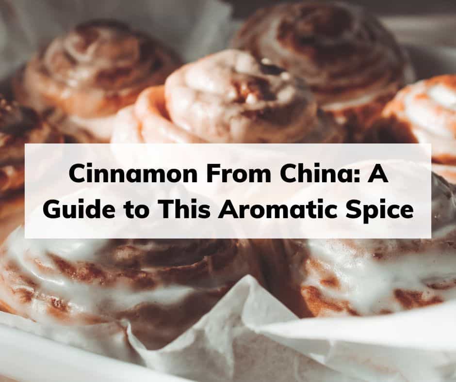 Cinnamon From China: A Guide to This Aromatic Spice - K-Agriculture